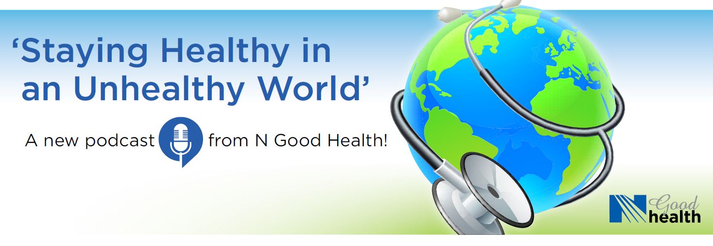 “Staying Healthy in an Unhealthy World” – a new podcast from N Good ...